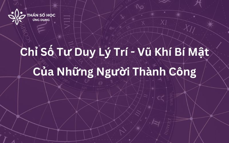 Chỉ Số Tư Duy Lý Trí - Vũ Khí Bí Mật Của Những Người Thành Công - Thần Số Học Ứng Dụng